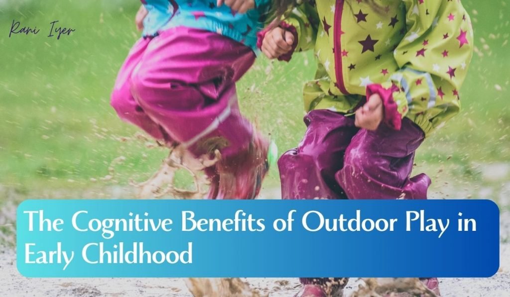 The Cognitive Benefits of Outdoor Play in Early Childhood: Unlocking ...
